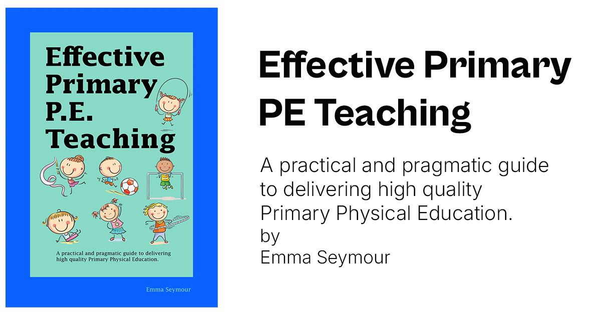 Effective Primary PE Teaching: Guide for ECTs & NQTs by Emma Seymour